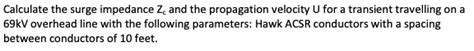 Calculate The Surge Impedance Zc And The Propagation Velocity U For A Transient Travelling On A