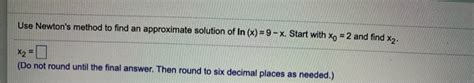 Solved Use Newtons Method To Find An Approximate Solution