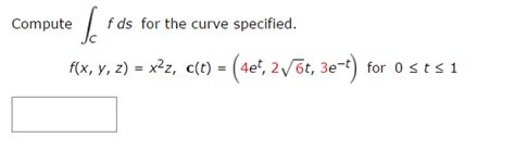 solved compute integral c f ds for the curve specified
