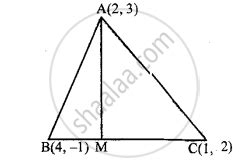 In the triangle ABC with vertices A (2, 3), B (4, –1) and C (1, 2 ...