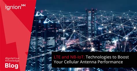 LTE And NB IoT Technologies To Boost Your Cellular Antenna Performance Ignion