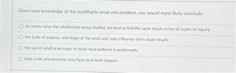 Solved Given Your Knowledge Of The Modifiable Areal Unit