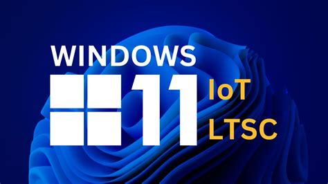 Windows 11 Iot Ltsc 2024 Est Désormais Disponible Informatique