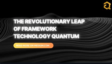the revolutionary leap of framework technology quantum by framework