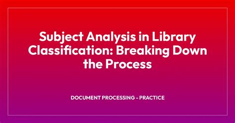 Subject Analysis In Library Classification Breaking Down The Process
