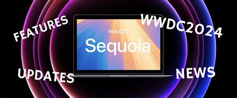 Breaking Ground Whats In Store With Macos Sequoia Tech News Center