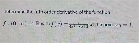 Solved Determine The Fifth Order Derivative Of The Function