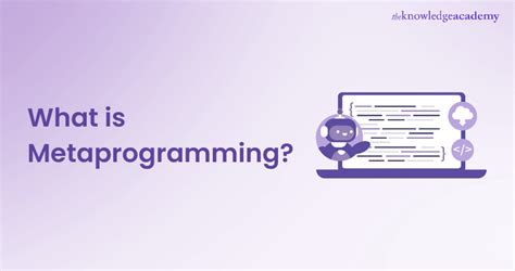 What Is Metaprogramming Types Benefits And Use Cases