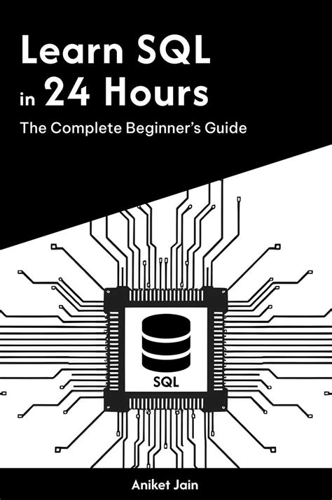 Learn Sql In 24 Hours The Complete Beginners Guide Ebook By Aniket