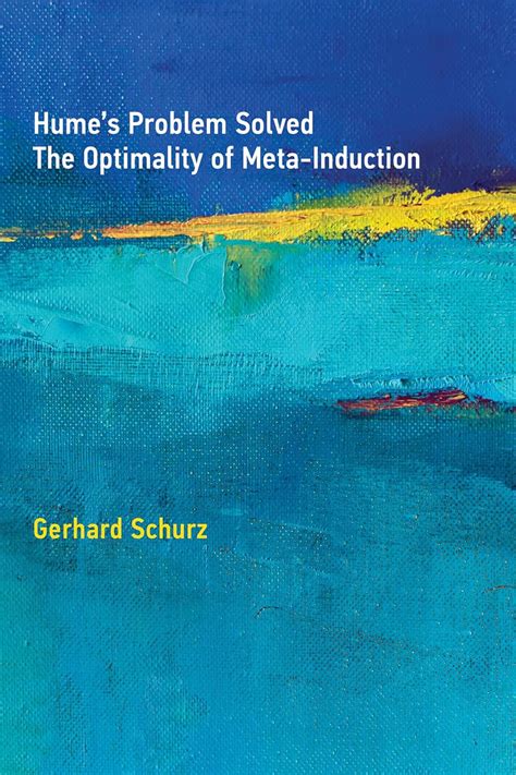 Humes Problem Solved The Optimality Of Meta Induction Mit Press 9780262039727