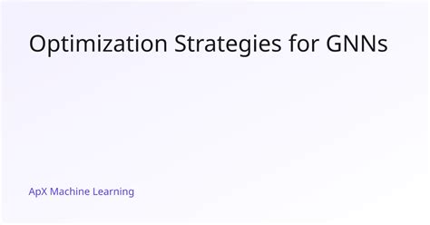 Optimization Strategies For Gnns