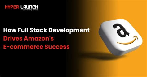 How Full Stack Development Powers Amazons E Commerce Empire Hyperlaunch