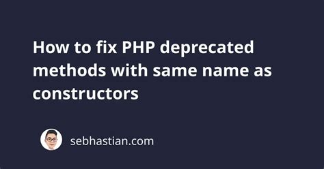 How To Fix Php Deprecated Methods With Same Name As Constructors
