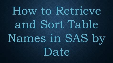 How To Retrieve And Sort Table Names In Sas By Date Youtube