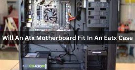 Will An Atx Motherboard Fit In An Eatx Case Ultimate Guide