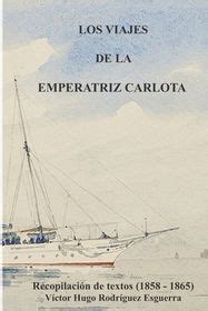 Los Viajes De La Emperatriz Carlota Recopilaci N De Textos Shop Today Get It