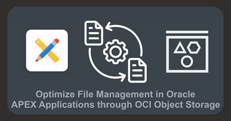 Optimize File Management In Oracle Apex Applications Through Oci Object Storage