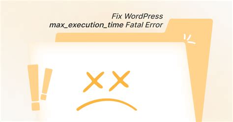 How To Fix The WordPress Max Execution Time Fatal Error
