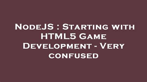 Nodejs Starting With Html5 Game Development Very Confused Youtube