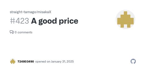 A Good Price · Issue 423 · Straight Tamagomisakax · Github