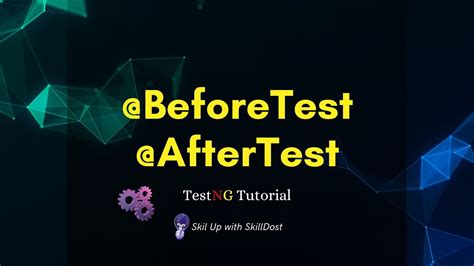 Testng Beforetest And Aftertest Explained Real Life Examples Testng