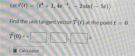 solved let vec r t t4 1 4e t 2sin 5t find the unit
