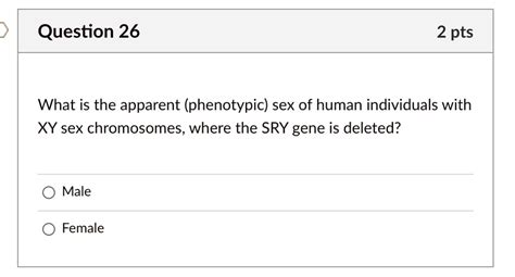SOLVED Question Pts What Is The Apparent Phenotypic Sex Of Human Individuals With XY Sex