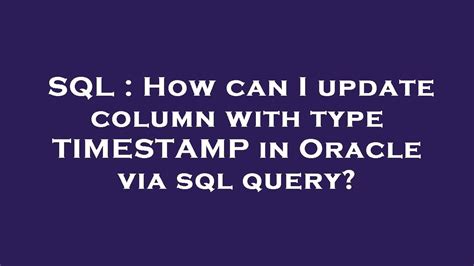 Sql How Can I Update Column With Type Timestamp In Oracle Via Sql Query Youtube
