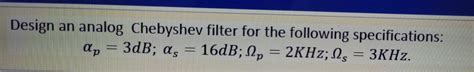 solved design an analog chebyshev filter for the following