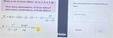 Solved: Given a set of seven letters: a,b,c,d,e,f,g How many combinations of three letters are t ...
