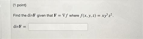 solved 1 ﻿point find the divf given that f gradf where