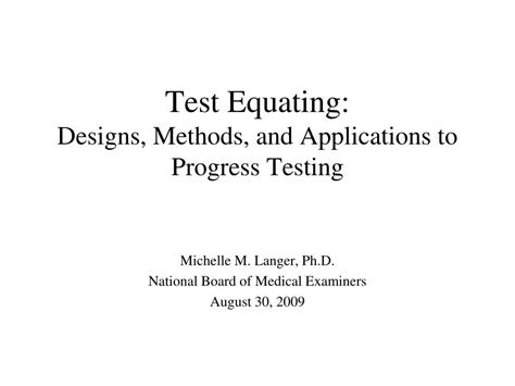 Ppt Test Equating Designs Methods And Applications To Progress Testing Powerpoint