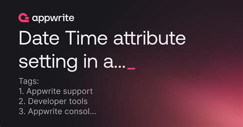 Date Time Attribute Setting In Appwrite Console Saves As Utc But Should