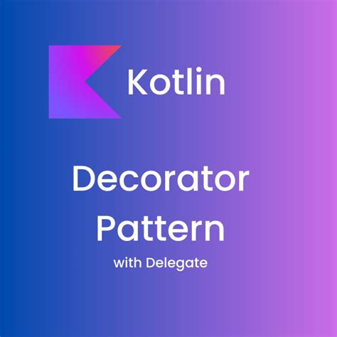Mangesh Y On Linkedin Kotlin Delegates The Secret Ingredient For Decorator Pattern