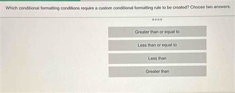 Solved Which Conditional Formatting Conditions Require A Custom