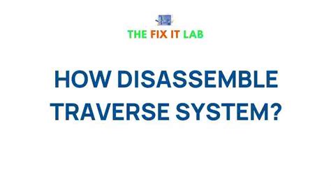 Unveiling The Intriguing World Of Traverse System Disassembly