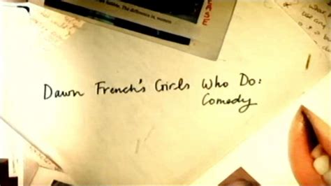 Dawn Frenchs Girls Who Do Comedy Tv Time