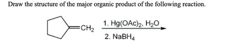 SOLVED: Draw the structure of the major organic product of the following reaction. 1. Hg(OAc)2 ...