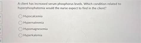 Solved A Client Has Increased Serum Phosphorus Levels Which