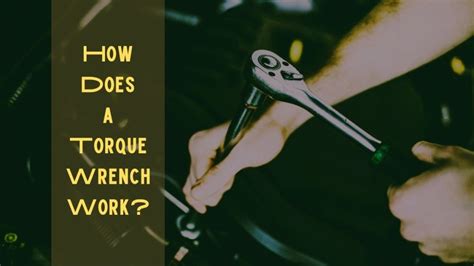 How Does A Torque Wrench Work A Complete Guide Tools Topics