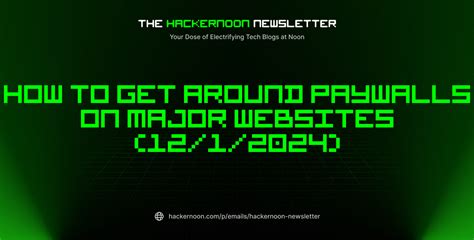 the hackernoon newsletter how to get around paywalls on major websites
