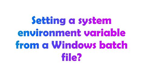 Setting A System Environment Variable From A Windows Batch File Youtube