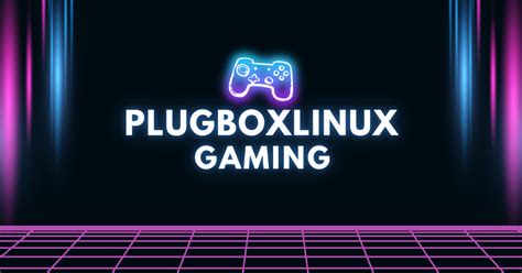 Unlock The Power Of Plugboxlinux The Future Of Linux Gaming