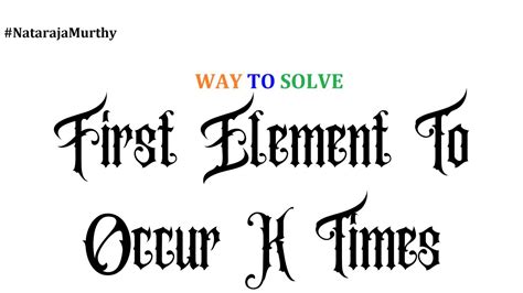 First Element To Occur K Times Nataraja Murthy Program 13 Stay