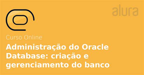 Curso Online Administração Do Oracle Database Criação E Gerenciamento