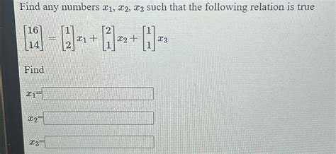 solved find any numbers x1 x2 x3 ﻿such that the following
