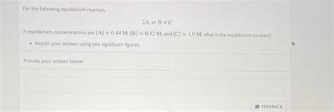 Solved For The Following Equilibrium Reaction 2a B C If