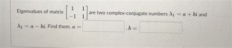 Solved Eigenvalues Of Matrix Are Two Complex Conjugate