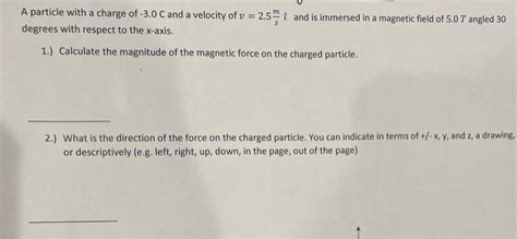 Solved A Particle With A Charge Of C And A Velocity Of Chegg Com