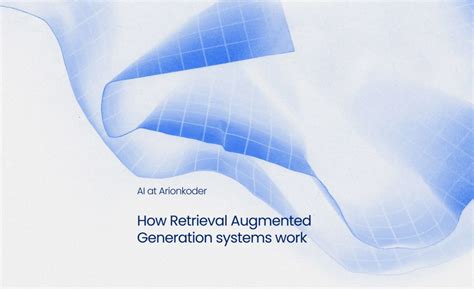 how retrieval augmented generation systems work arionkoder blog